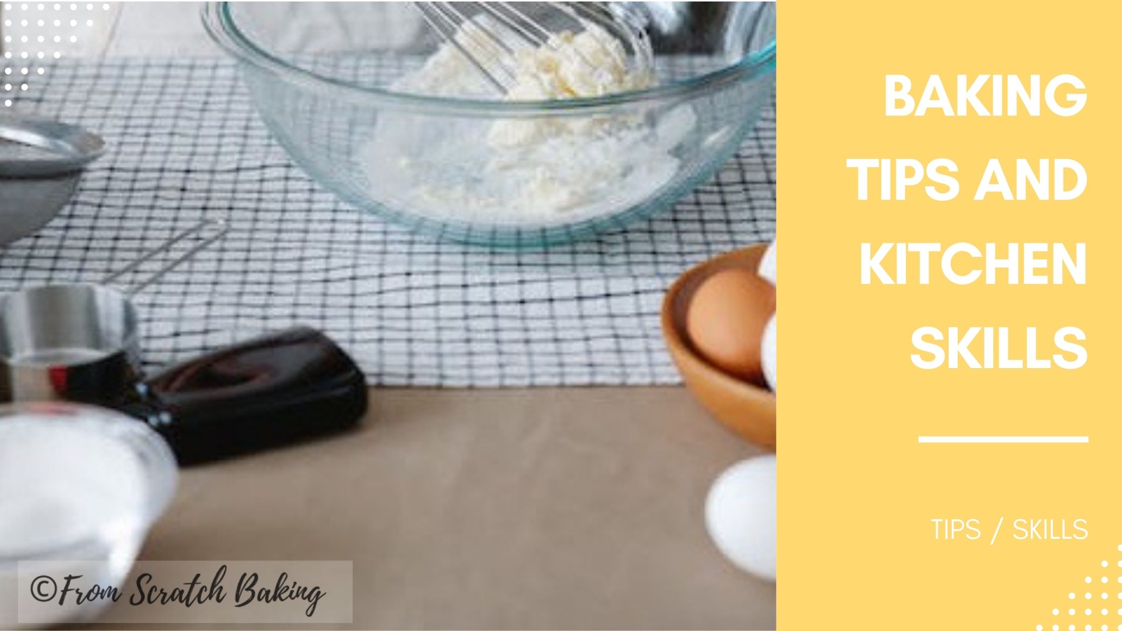 Baking Tips & Kitchen Skills | From Scratch Baking